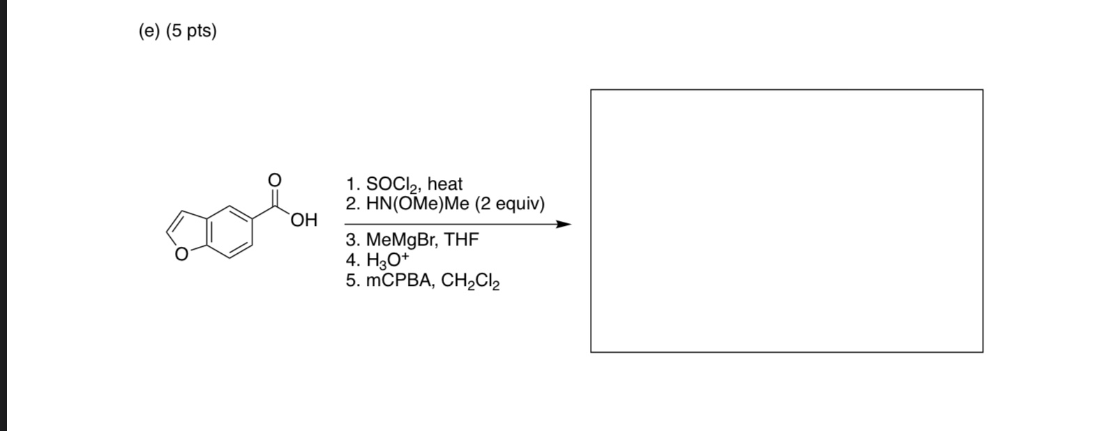 Solved (e) (5 pts) 1. SOCl2, heat 2. HN(OME)Me (2 equiv) OH | Chegg.com