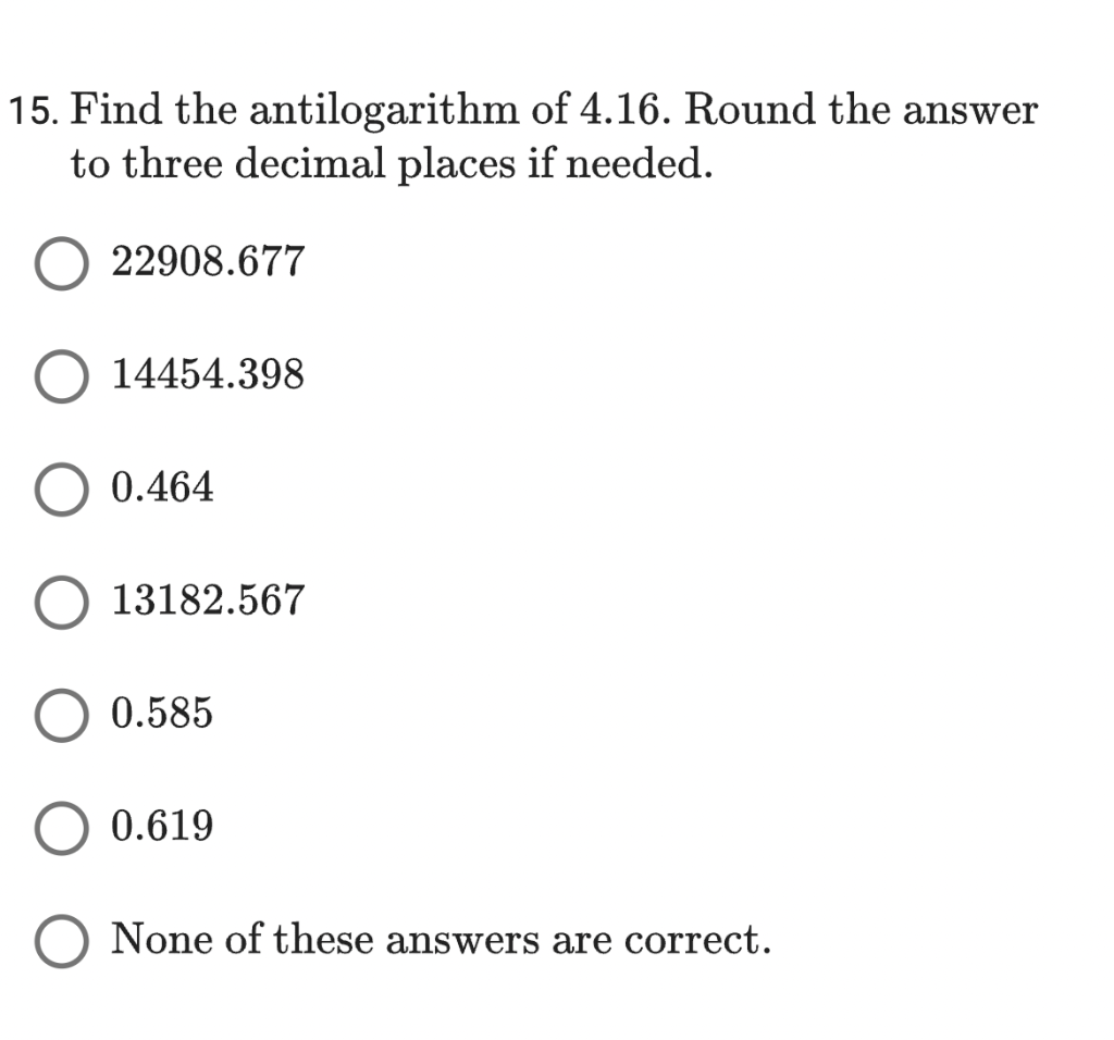 Solved 15. Find the antilogarithm of 4.16 . Round the answer | Chegg.com