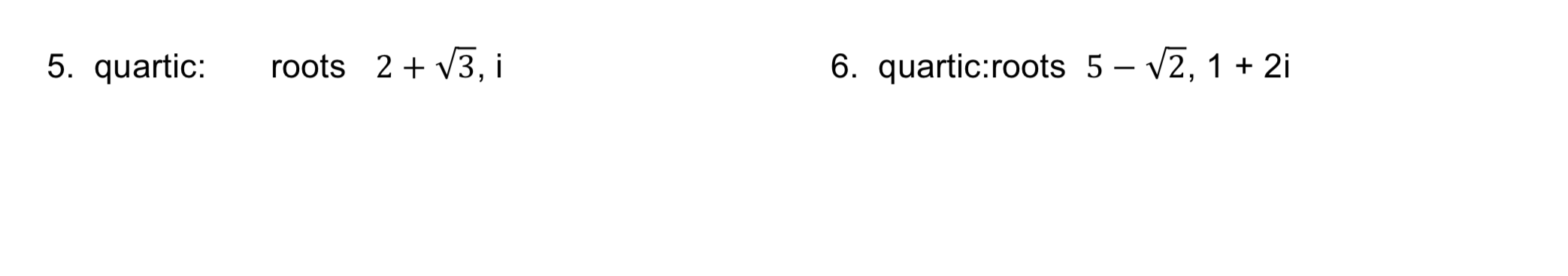Solved 5. quartic: roots 2 + V3, i 6. quartic:roots 5 – V2, | Chegg.com