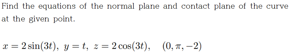 Solved Find the equations of the normal plane and contact | Chegg.com