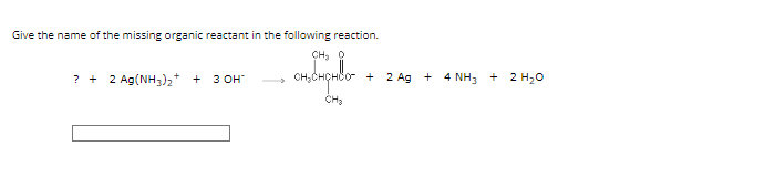 Solved Give the name of the missing organic reactant in the | Chegg.com