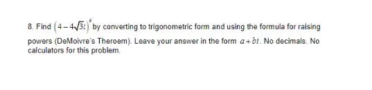 Solved 8. Find (4−43t)6 by converting to trigonometric form | Chegg.com