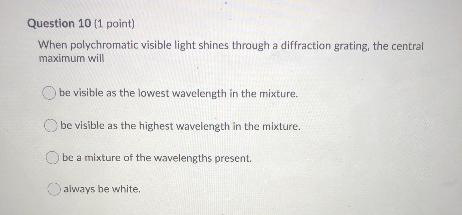 Solved Question 10 (1 point) When polychromatic visible | Chegg.com