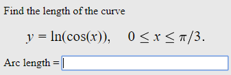Solved Find the length of the curve y = ln( cos(r) ), 0