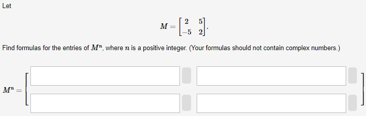 Solved M=[2−552]. Find formulas for the entries of Mn, where | Chegg.com