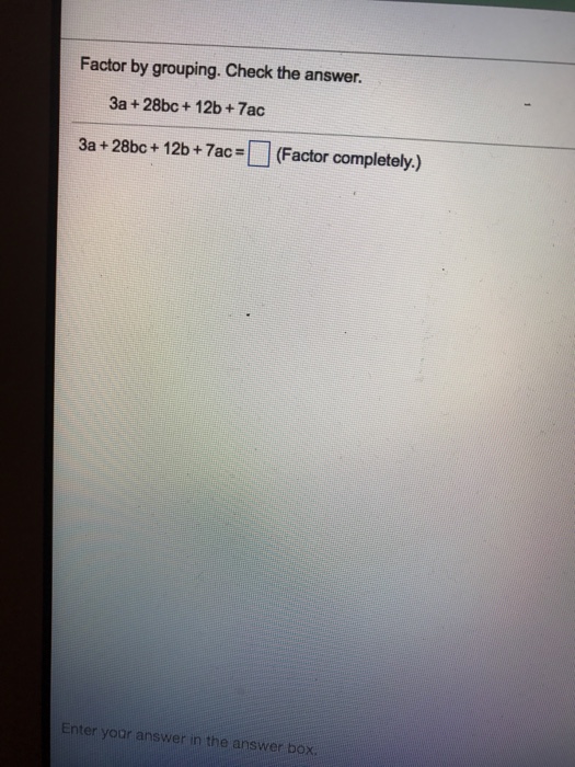 Solved Factor by grouping. Check the answer. 3a + 28bc + 12b | Chegg.com