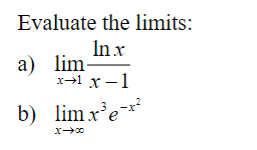 Solved Evaluate the limits: a) limx→1x−1lnx b) limx→∞x3e−x2 | Chegg.com | Chegg.com