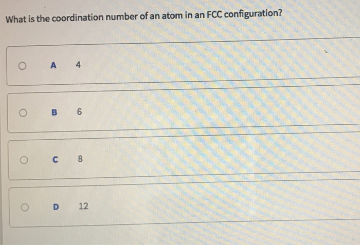 Solved What is the coordination number of an atom in an FCC | Chegg.com