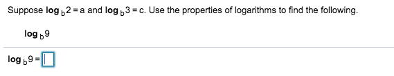 Solved Suppose log b2 a and log b3-c. Use the properties of | Chegg.com