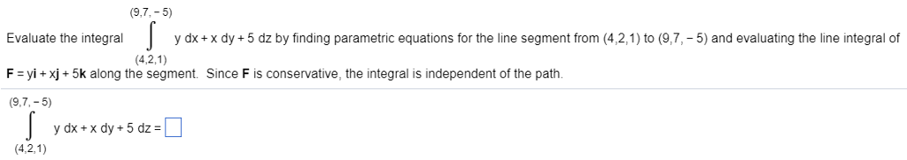 Solved Evaluate the integral F-yi+xj 5k along the segment. | Chegg.com