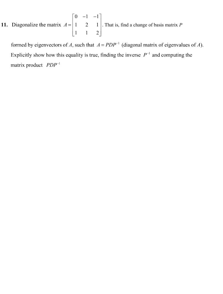 Solved -1 0 -1 11. Diagonalize the matrix A = 1 2 1 That is, | Chegg.com