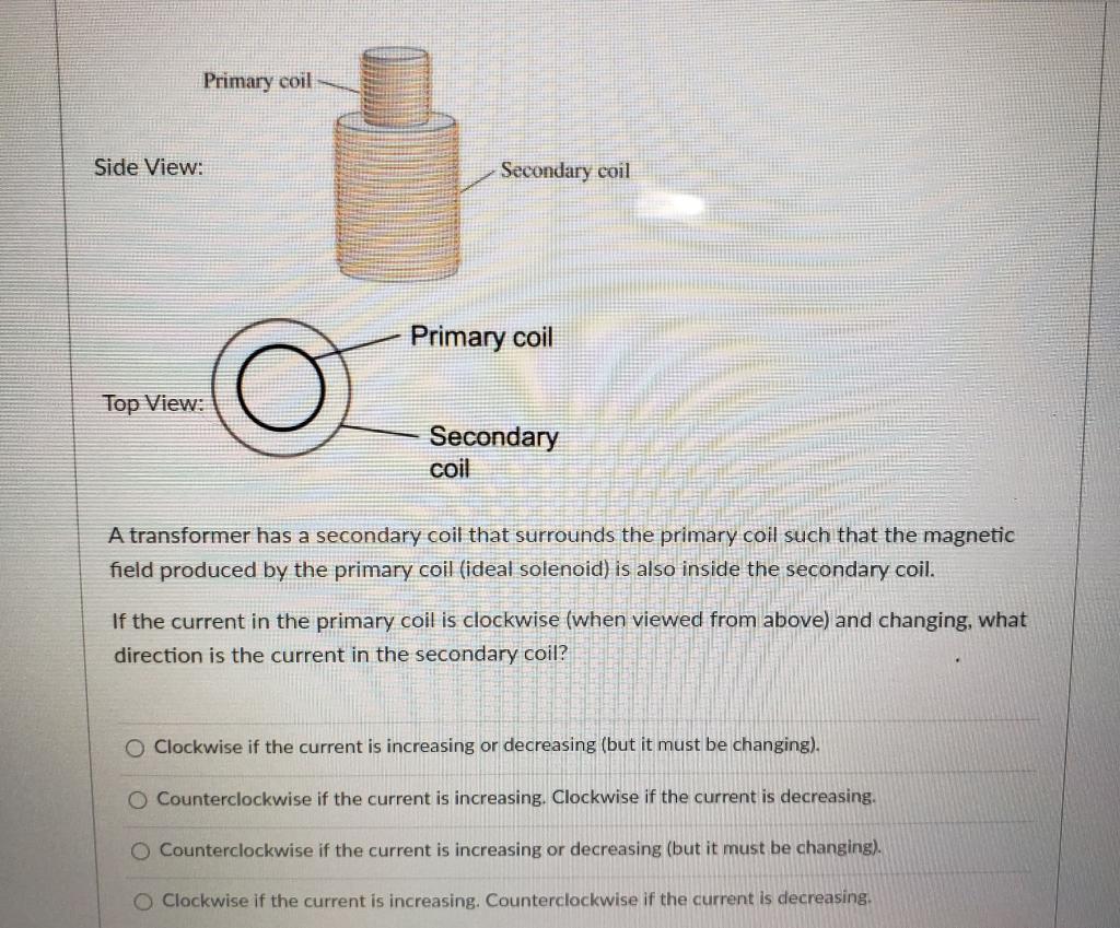 Solved Primary coil Side View: Secondary coil Primary coil O | Chegg.com