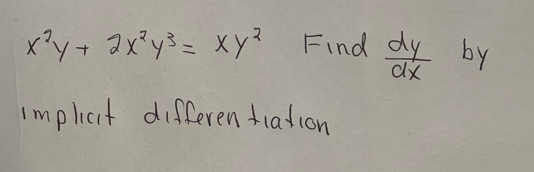 Solved x2y+2x2y3=xy2 Find dxdy by implicit differentiation | Chegg.com