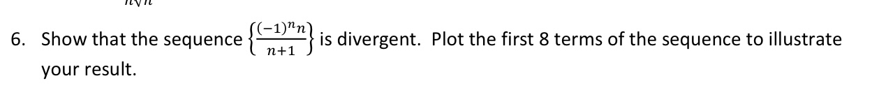 Solved 6. Show that the sequence {n+1(−1)nn} is divergent. | Chegg.com