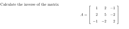 Solved Calculate the inverse of the matrix | Chegg.com