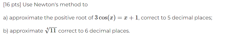 Solved [16 pts] Use Newton's method to a) approximate the | Chegg.com