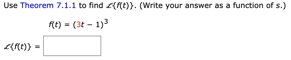 Solved Use Theorem 7.1.1 to find L{f(t)}. (Write your answer | Chegg.com
