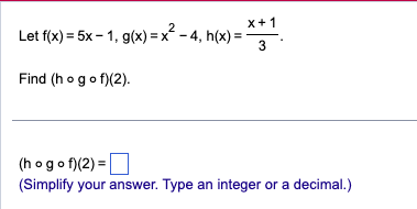 Solved Let f(x)=5x−1,g(x)=x2−4,h(x)=3x+1 Find (h∘g∘f)(2). | Chegg.com