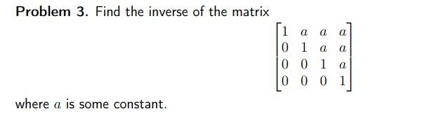 Solved Problem 3. Find the inverse of the matrix | Chegg.com
