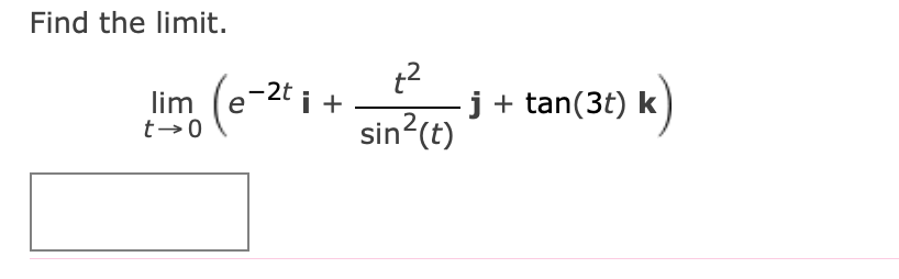 Solved Find the limit. lim t>0 e-2t i + t2 j + tan(3t) k) | Chegg.com
