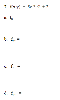 Solved 7. f(x,y) 5e3x+2y + 2 a. fx b. fgy c. fy II d. fyz = | Chegg.com
