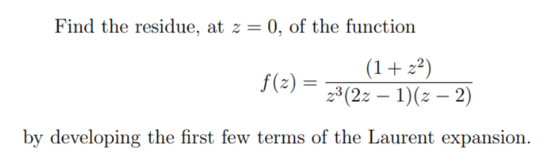 Solved Find the residue, at z=0, of the function | Chegg.com