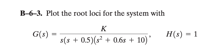 Solved B-6-3. Plot the root loci for the system with | Chegg.com