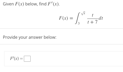 Solved Given F(x) ﻿below, find F'(x).F(x)=∫3x2tt+7dtProvide | Chegg.com