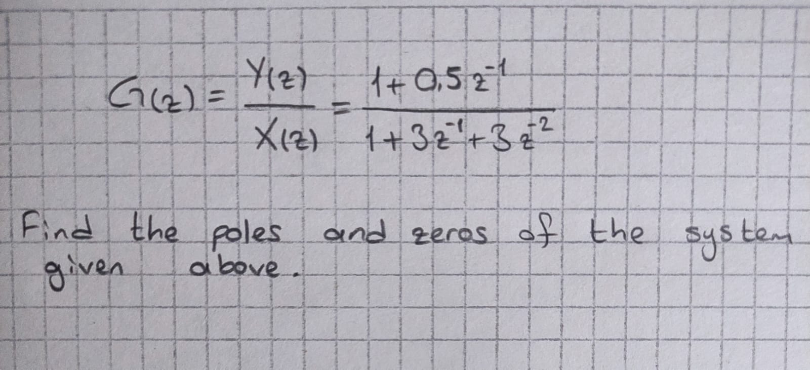 Solved G(z)=x(z)y(z)=1+3z−1+3z−21+0,5z−1 Find the poles and | Chegg.com