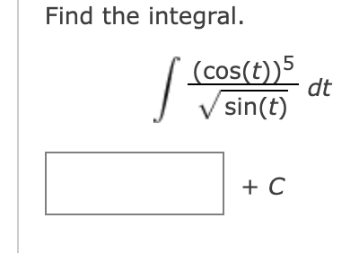Solved Find the integral. ∫sin(t)(cos(t))5dt +C | Chegg.com