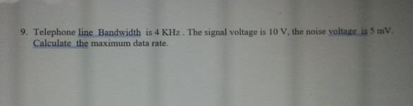 Solved 9. Telephone line Bandwidth is 4 KHz. The signal | Chegg.com
