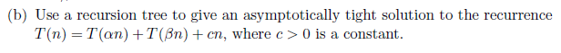Solved (b) Use a recursion tree to give an asymptotically | Chegg.com