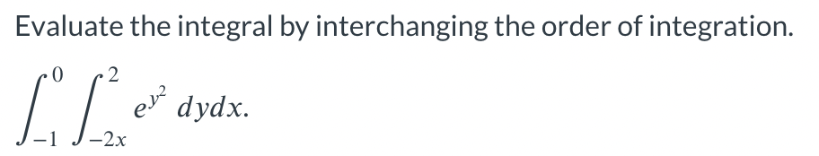 Solved Evaluate the integral by interchanging the order of | Chegg.com