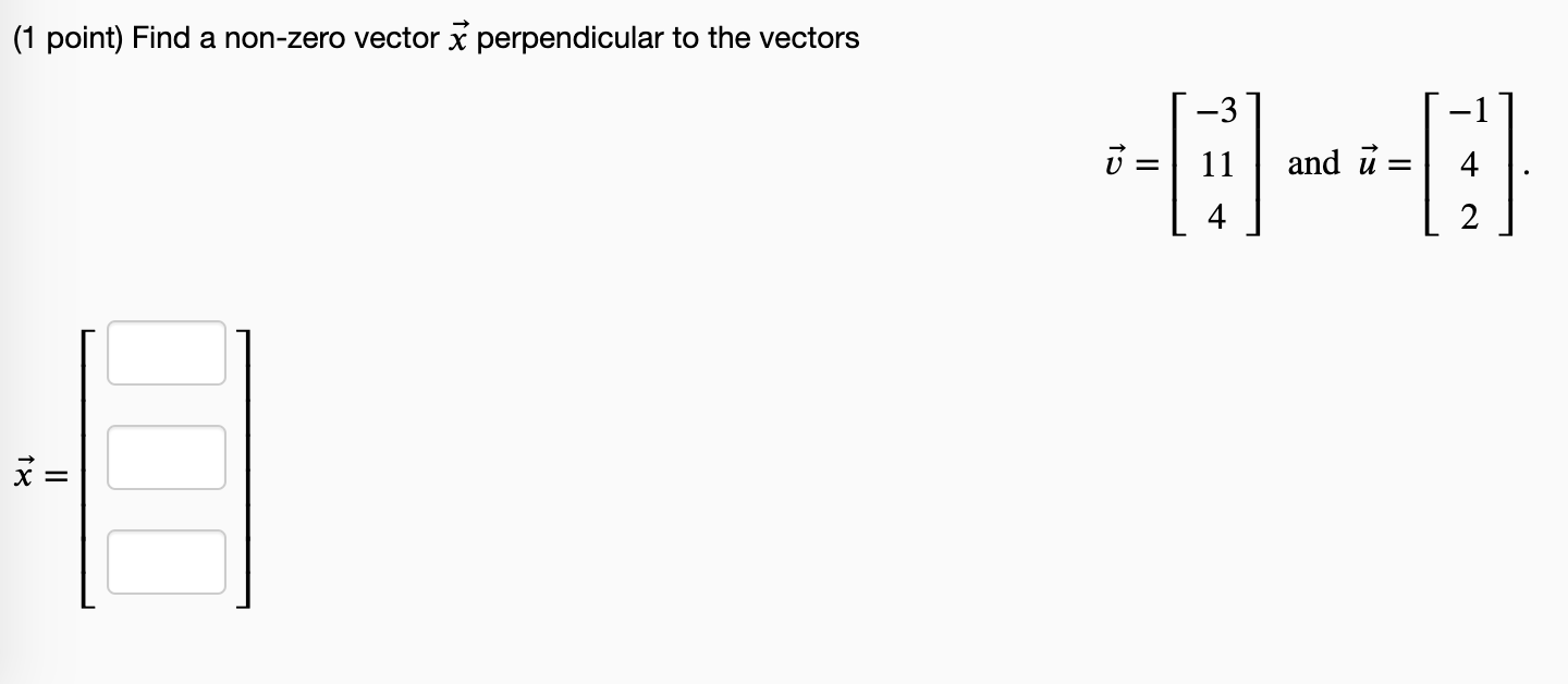 Solved (1 point) Find a non-zero vector x perpendicular to | Chegg.com