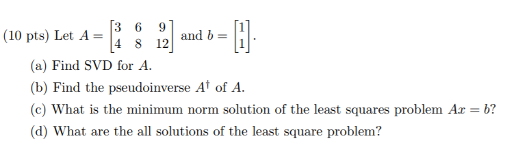 Solved 3 6 9 (10 pts) Let A= and b 4 8 12 (a) Find SVD for | Chegg.com