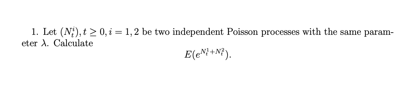 Solved 1. Let (N1),t> 0,1 = 1, 2 be two independent Poisson | Chegg.com