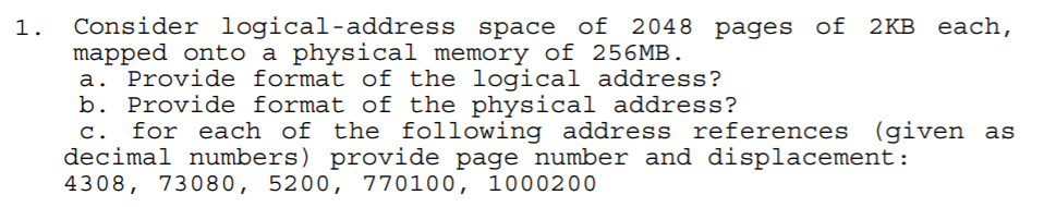 Solved 1. Consider logical-address space of 2048 pages of | Chegg.com