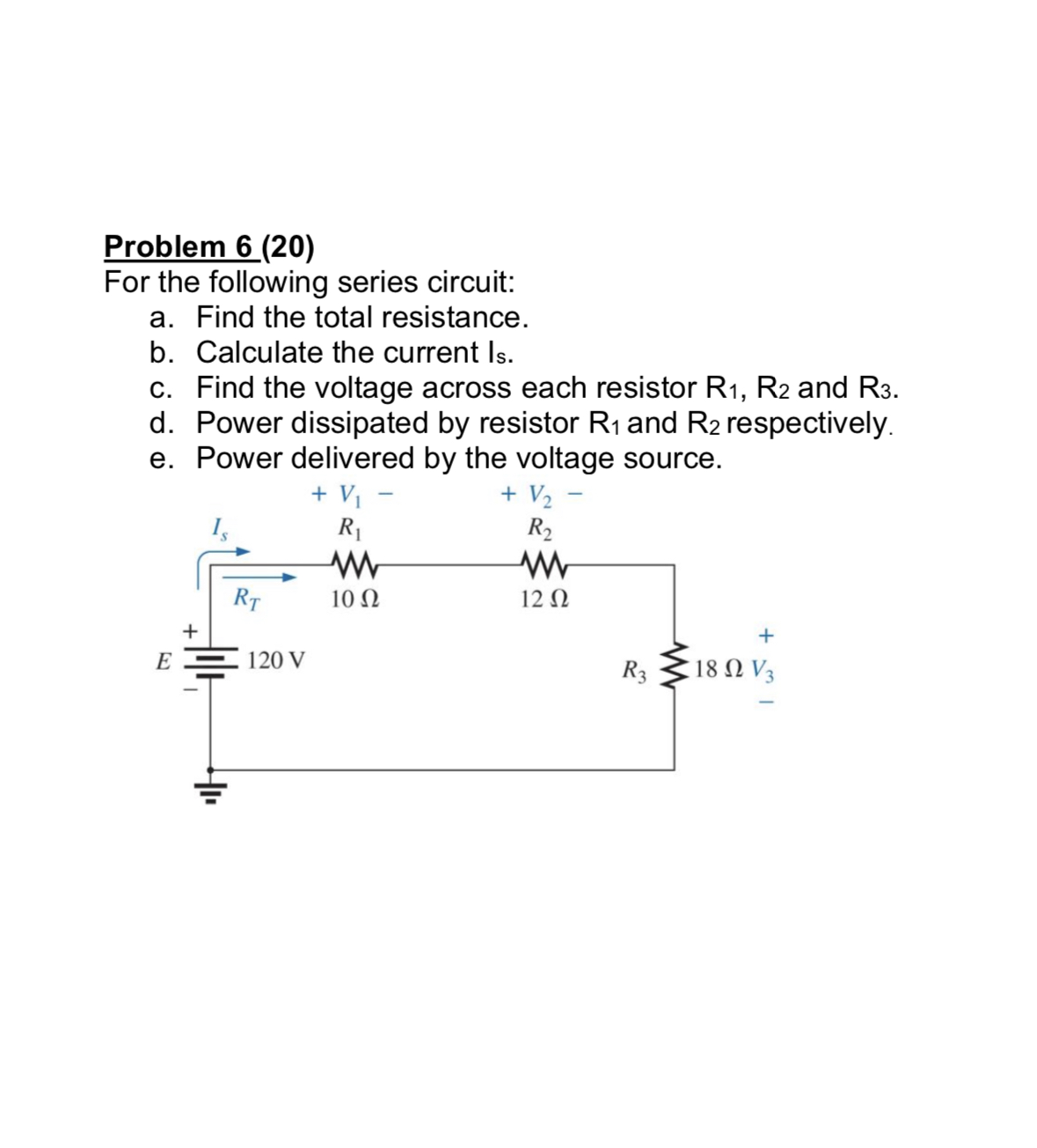 Solved Problem 6 (20) For the following series circuit: a. | Chegg.com