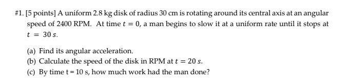 Solved 1. [5 points] A uniform 2.8 kg disk of radius 30 cm | Chegg.com