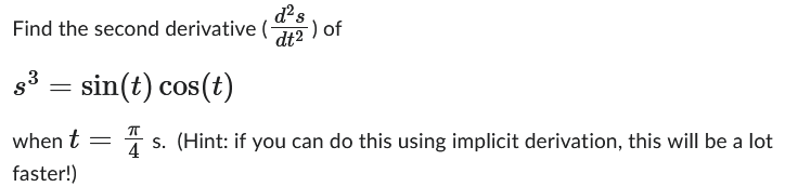 Solved Find the second derivative (dt2d2s) of | Chegg.com