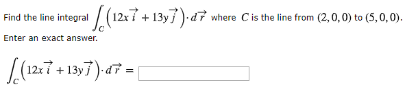Solved Find the line integral / (12x7 +13yj)d7 where C is | Chegg.com