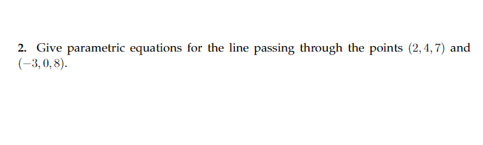 Solved 2. Give parametric equations for the line passing | Chegg.com