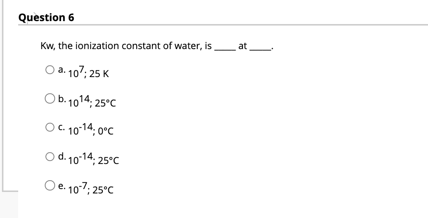 Solved Kw, the ionization constant of water, is at a. 107;25 | Chegg.com