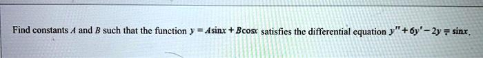 Solved Find the constants A and B such that the function y = | Chegg.com