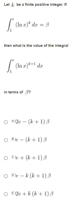 Solved Let k be a finite positive integer. If ∫1e(lnx)kdx=β | Chegg.com