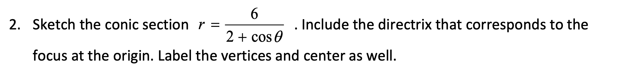 Solved 6 2. Sketch the conic section r = . Include the | Chegg.com