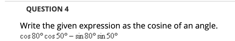 Solved QUESTION 4 Write the given expression as the cosine | Chegg.com