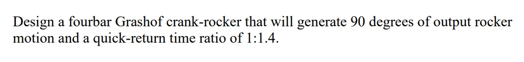 Solved Design a fourbar Grashof crank-rocker that will | Chegg.com