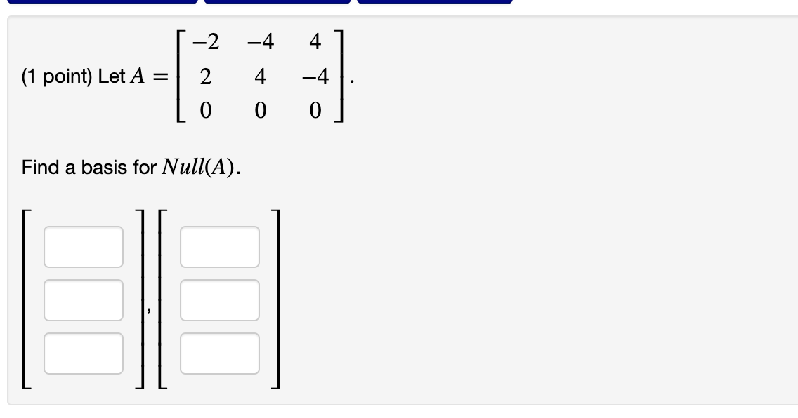 Solved -2 -4 4 (1 point) Let A = 2 4 -4 0 0 0 Find a basis | Chegg.com