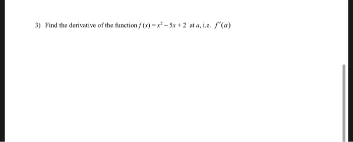 Solved 3) Find the derivative of the function f(x)=x2-5x + 2 | Chegg.com